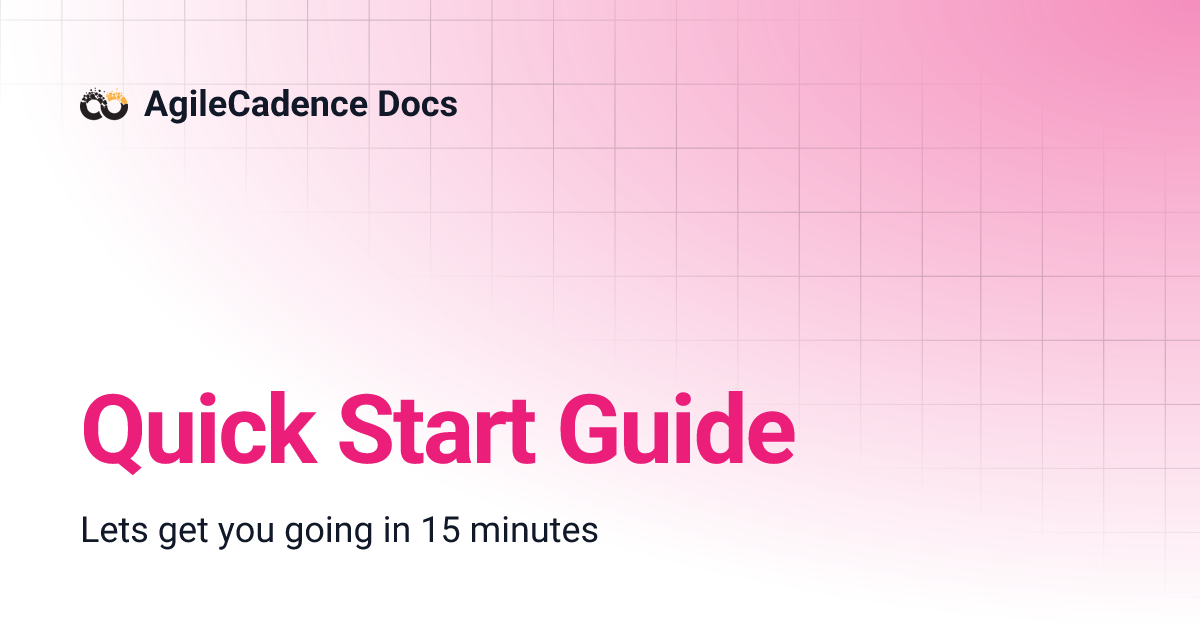 Quick Start Guide | AgileCadence Docs